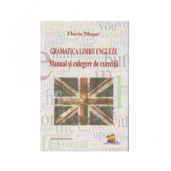 Gramatica Limbii Engleze - Manual si culegere de exercitii - Florin Musat
