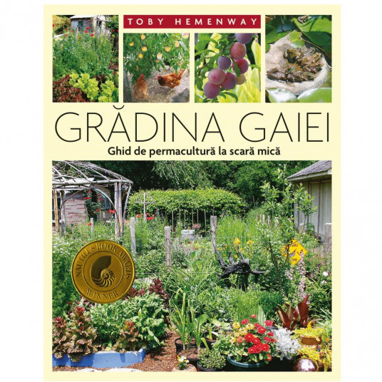 Gradina Gaiei - Ghid de permacultura la scara mica, Toby Hemenway