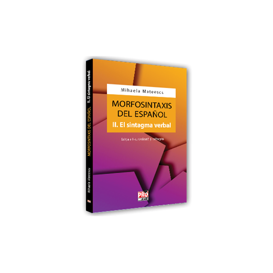 Morfosintaxis del espanol ii el sintagma verbal, editia a II a revazuta ...