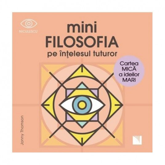Mini filosofia pe intelesul tuturor. Cartea mica a ideilor mari, Jonny ...