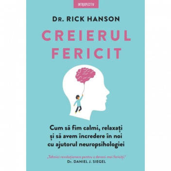 Creierul fericit. Cum sa fim calmi, relaxati si sa avem incredere in ...