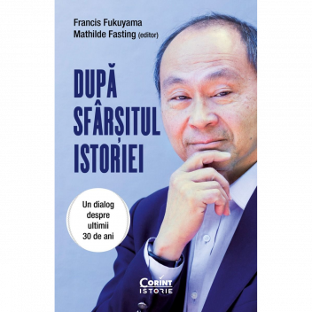 Dupa sfarsitul istoriei. Un dialog despre ultimii 30 de ani, Francis ...